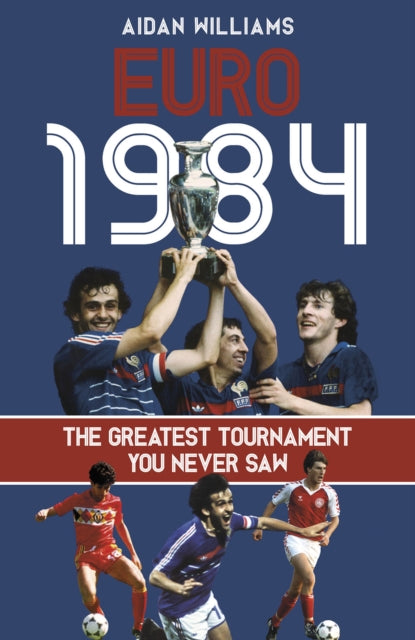 Euro 1984 : The Greatest Tournament You Never Saw – National Football ...