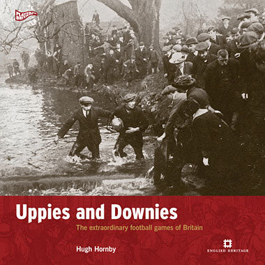 Uppies and Downies The extraordinary football games of Britain ...